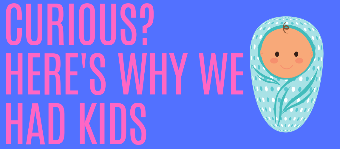 How and why we decided to have kids – Juggle. Hustle. Repeat.